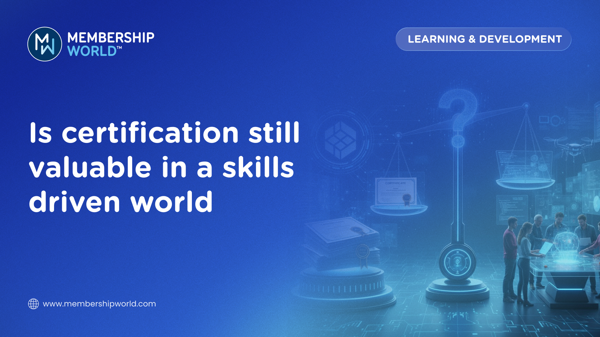 Is certification still valuable in a skills driven world - Membership World